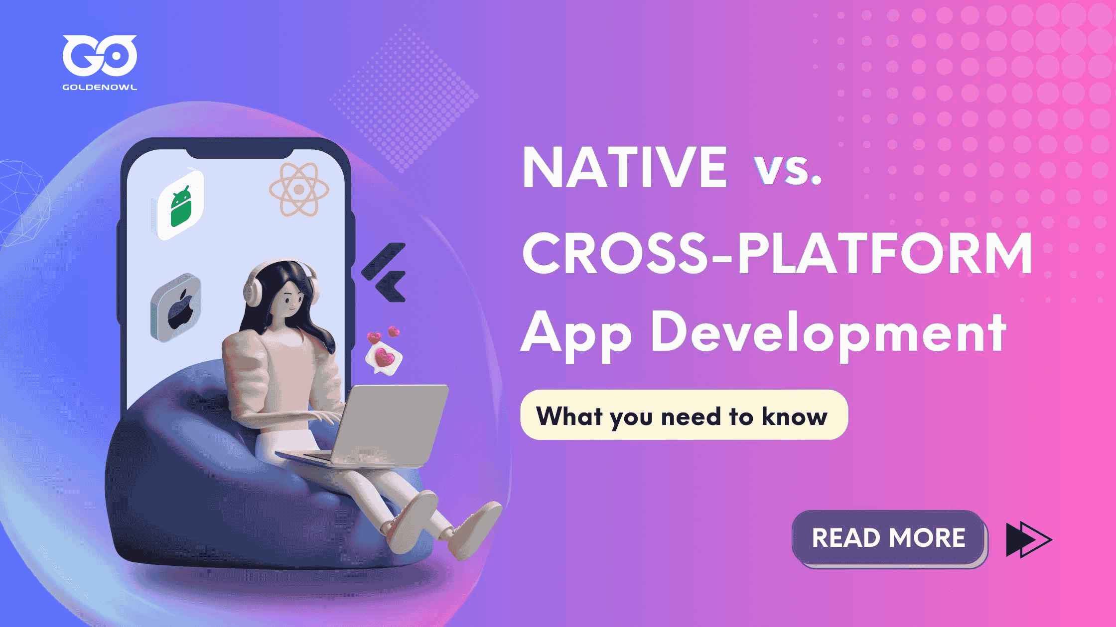 Native vs. Cross-Platform App Development: What You Need to Know - Golden Owl